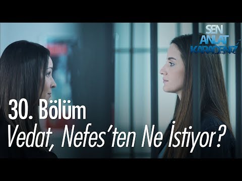 Vedat'ın, Nefes'ten isteği ne? - Sen Anlat Karadeniz 30. Bölüm