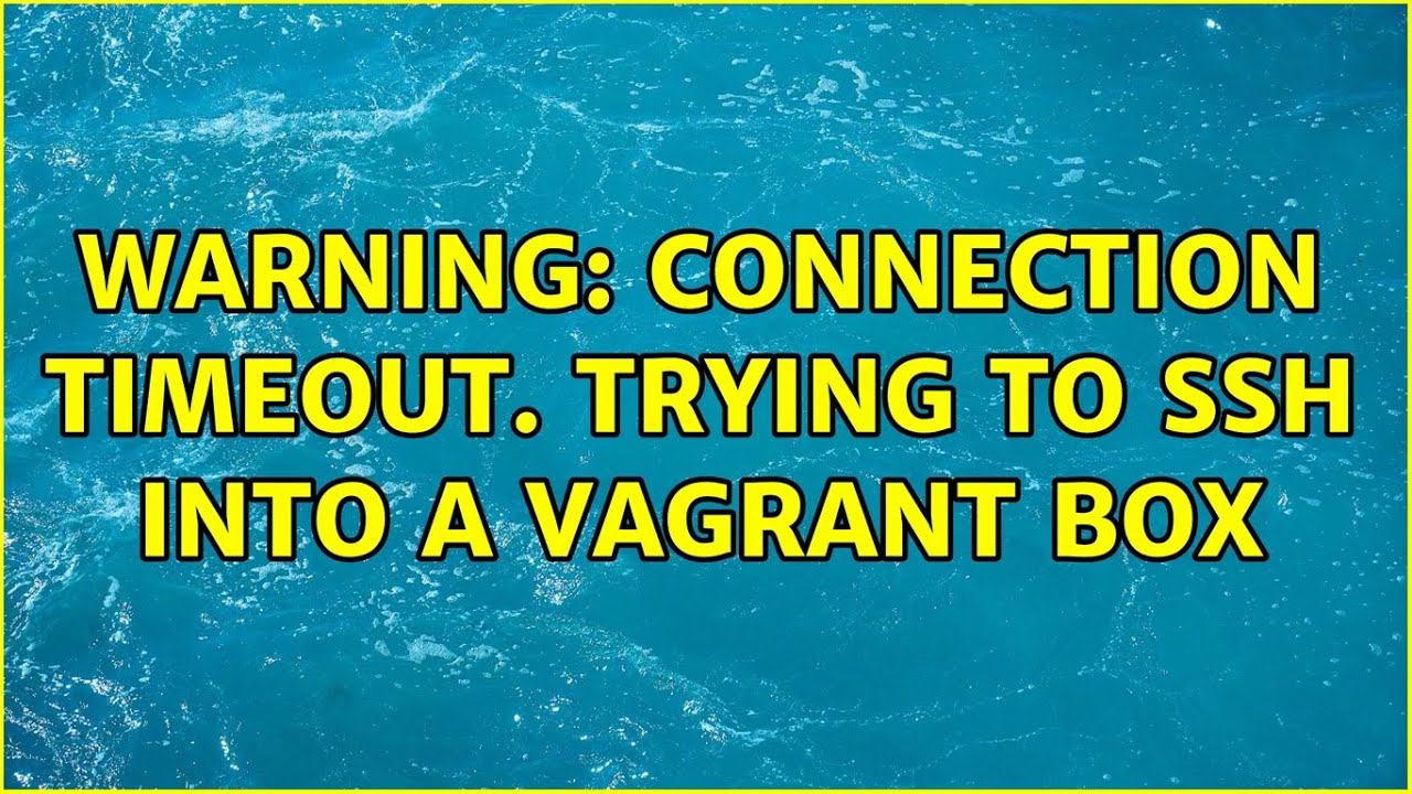 Warning Connection Timeout Trying To Ssh Into A Vagrant Box Youtube