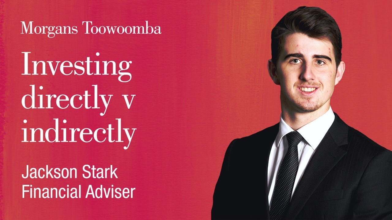 Investing directly v indirectly | Jackson Stark, Financial Adviser ...