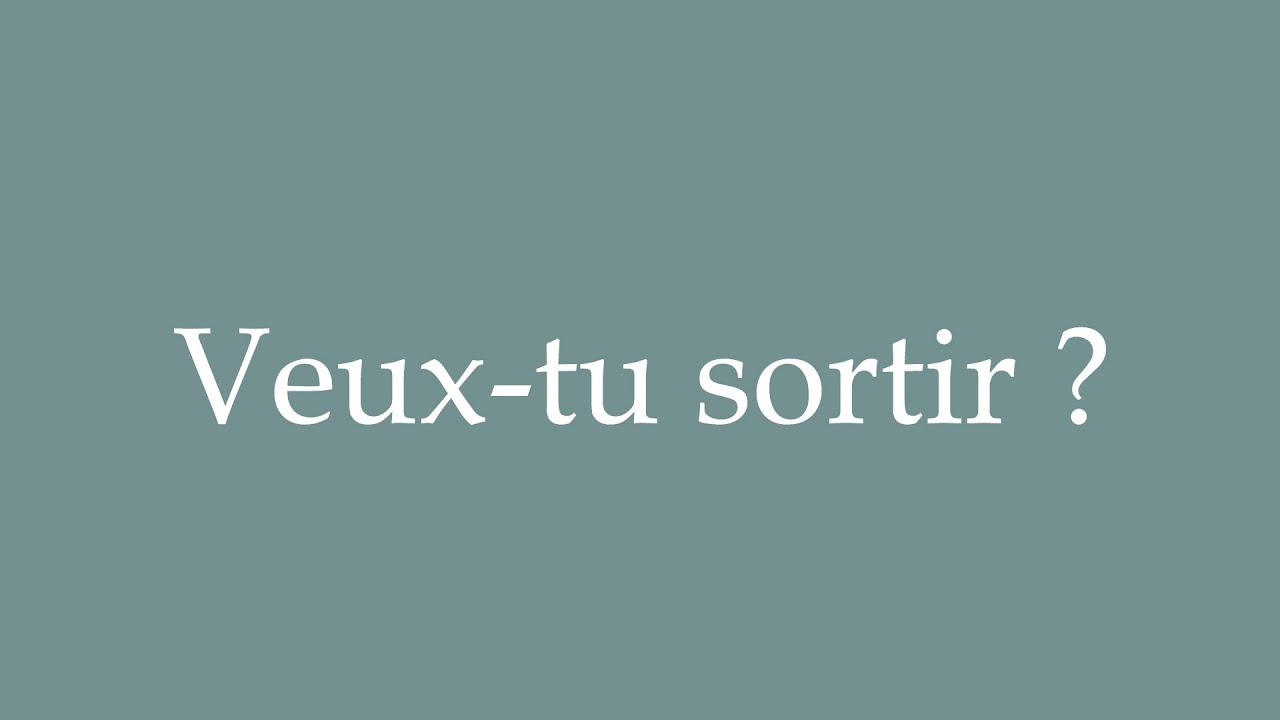 How to Pronounce ''Veux-tu sortir -'' (Do you want to go out ...