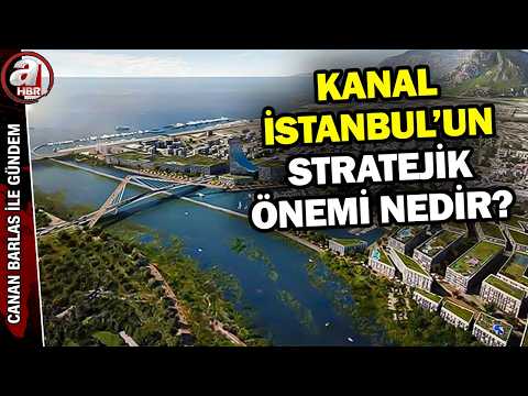 Kanal İstanbul Projesinin Önemi Ve Geleceğe Etkisi? | A Haber