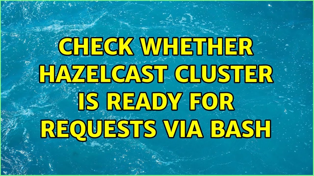 Check whether Hazelcast cluster is ready for requests via bash (2 Solutions!!) - YouTube