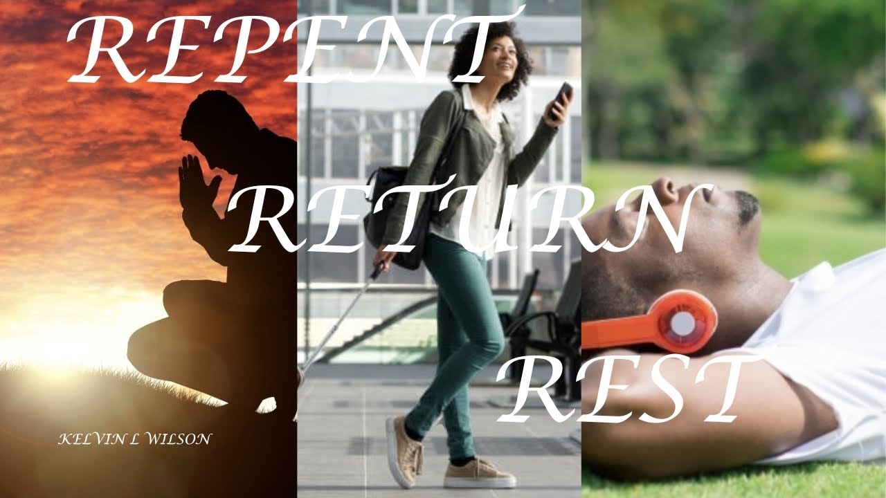 Repent, Return, Rest. - YouTube