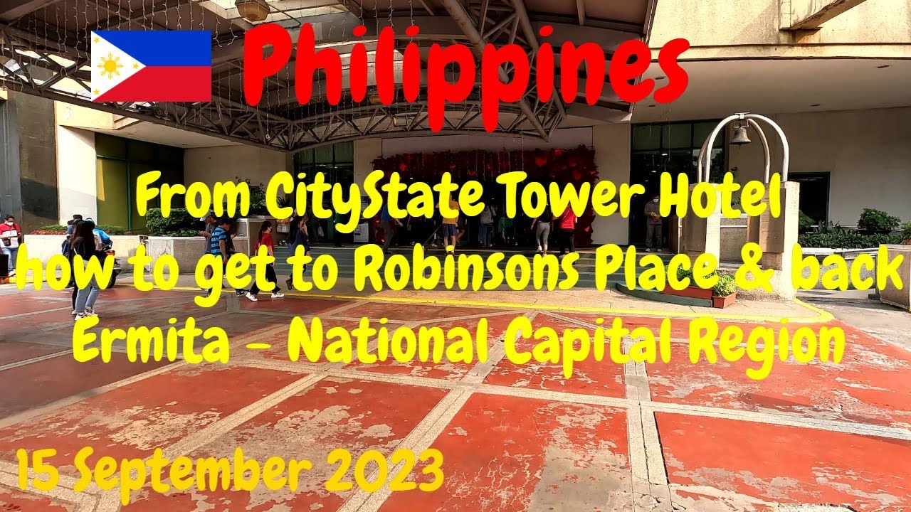 From CityState Tower Hotel how to get to Robinsons Place Ermita & back ...