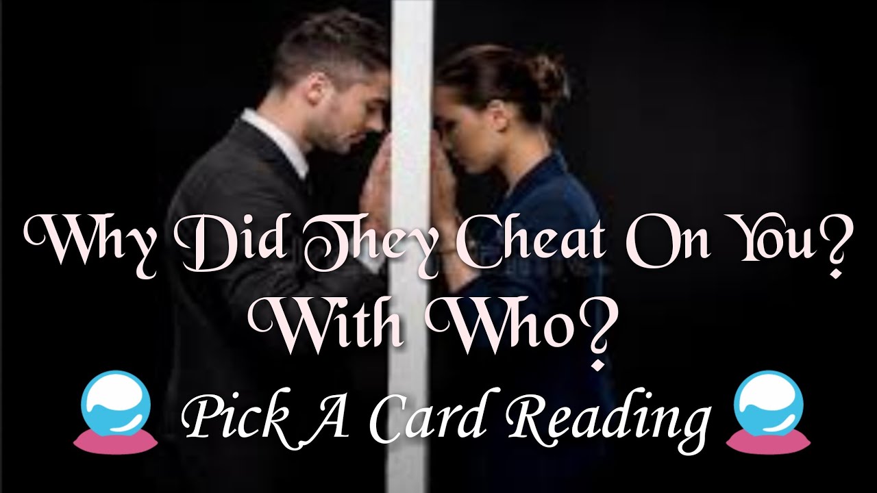 Why Did They Cheat On You & With Who? Pick A Card Tarot Reading Time ...