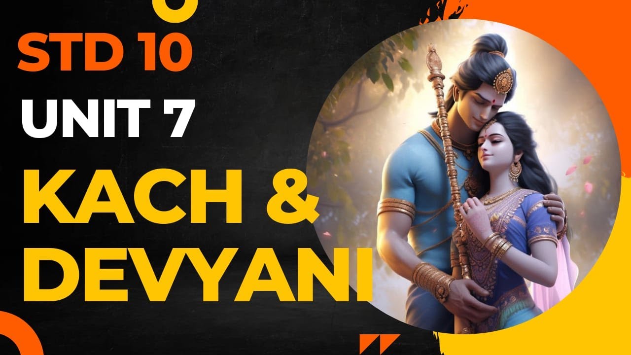 The Untold Story of Kach and Devyani | Std 10 | Unit 7 | Story of ...