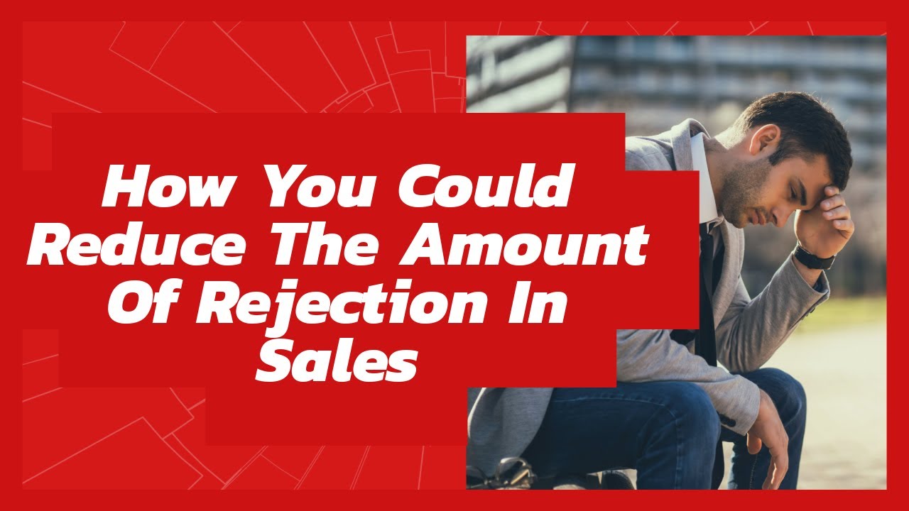 How You Could Reduce The Amount Of Rejection In Sales - YouTube