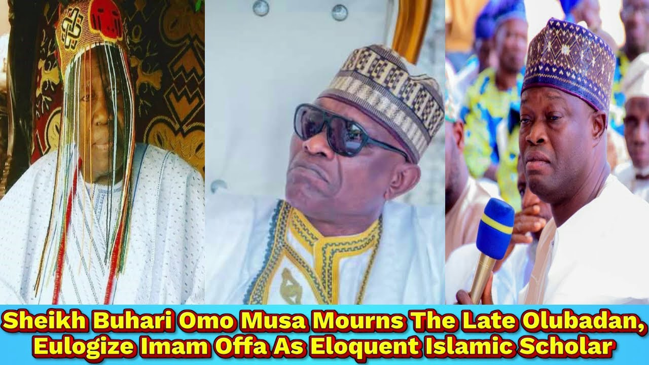 Sheikh Buhari Omo Musa Mourns The Late Olubadan, Eulogize Imam Offa As ...