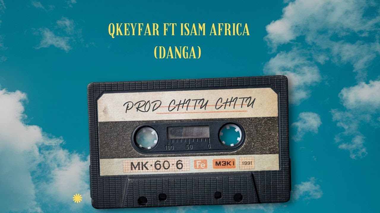 QKEYFAR FT ISAM AFRICA DANGA PROD CHITU CHITU - YouTube