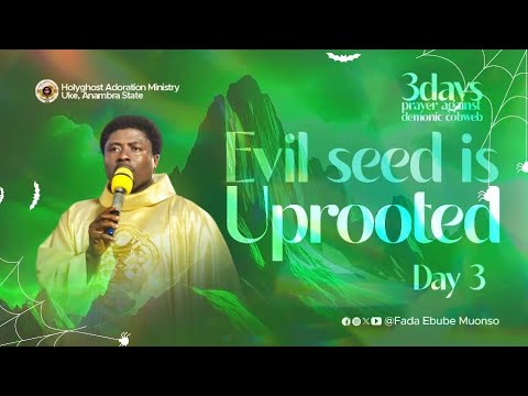 THE EVIL SEED IS UPROOTED (DAY 3 OF 3DAYS PRAYER AGAINST DEMONIC COBWEBS) WITH FR EBUBE 18TH DEC ...