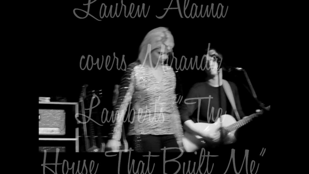 Lauren Alaina covers Miranda Lambert's "The House That Built Me" - YouTube