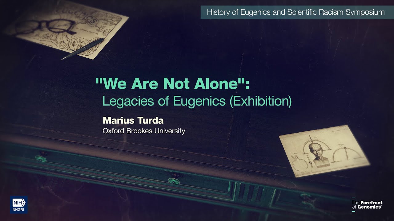 "We Are Not Alone": Legacies of Eugenics (Exhibition) - Marius Turda ...