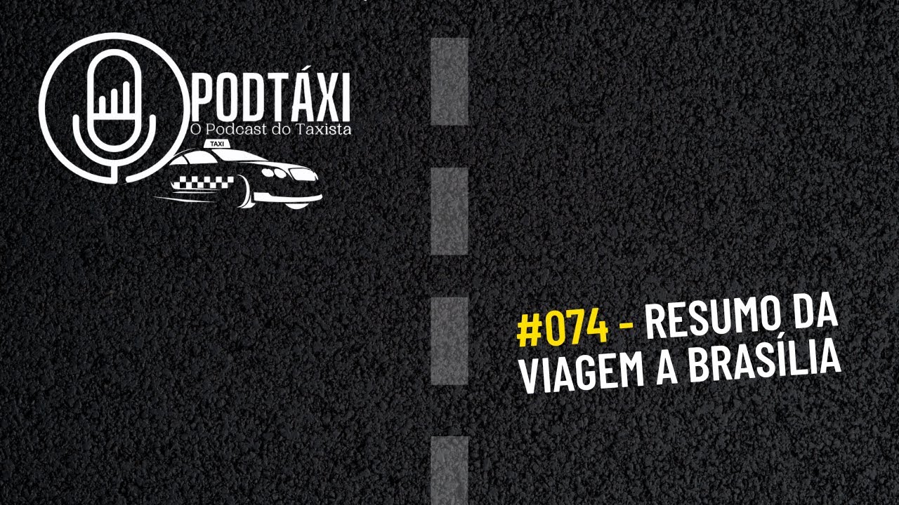 RESUMO DA VIAGEM À BRASÍLIA - PODTÁXI #074 - YouTube