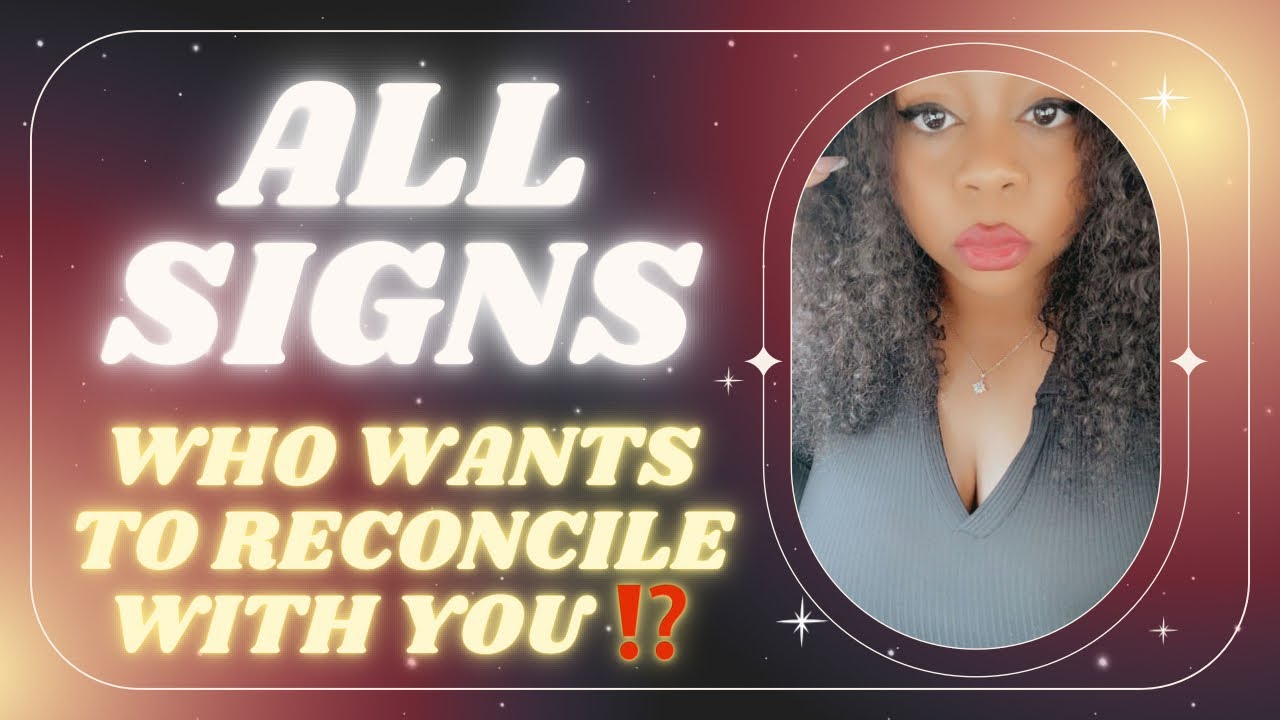 All Signs 💜 Who Wants To Reconcile With You⁉️ - YouTube