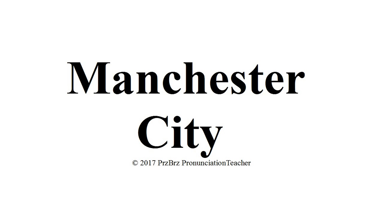 MANCHESTER CITY pronunciation 🔥 How to pronounce audio guide - YouTube