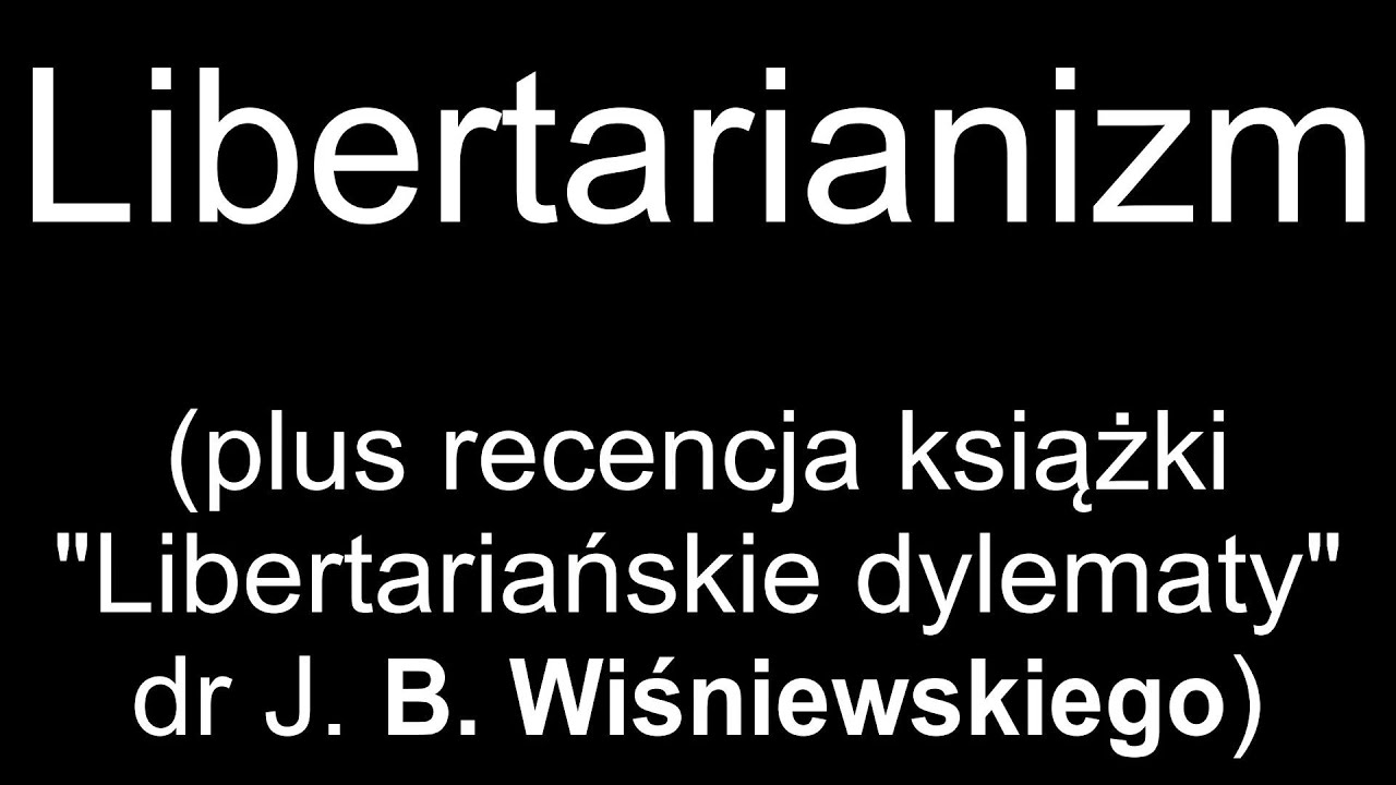 Libertarianizm (plus recenzja książki "Libertariańskie dylematy" J. B ...