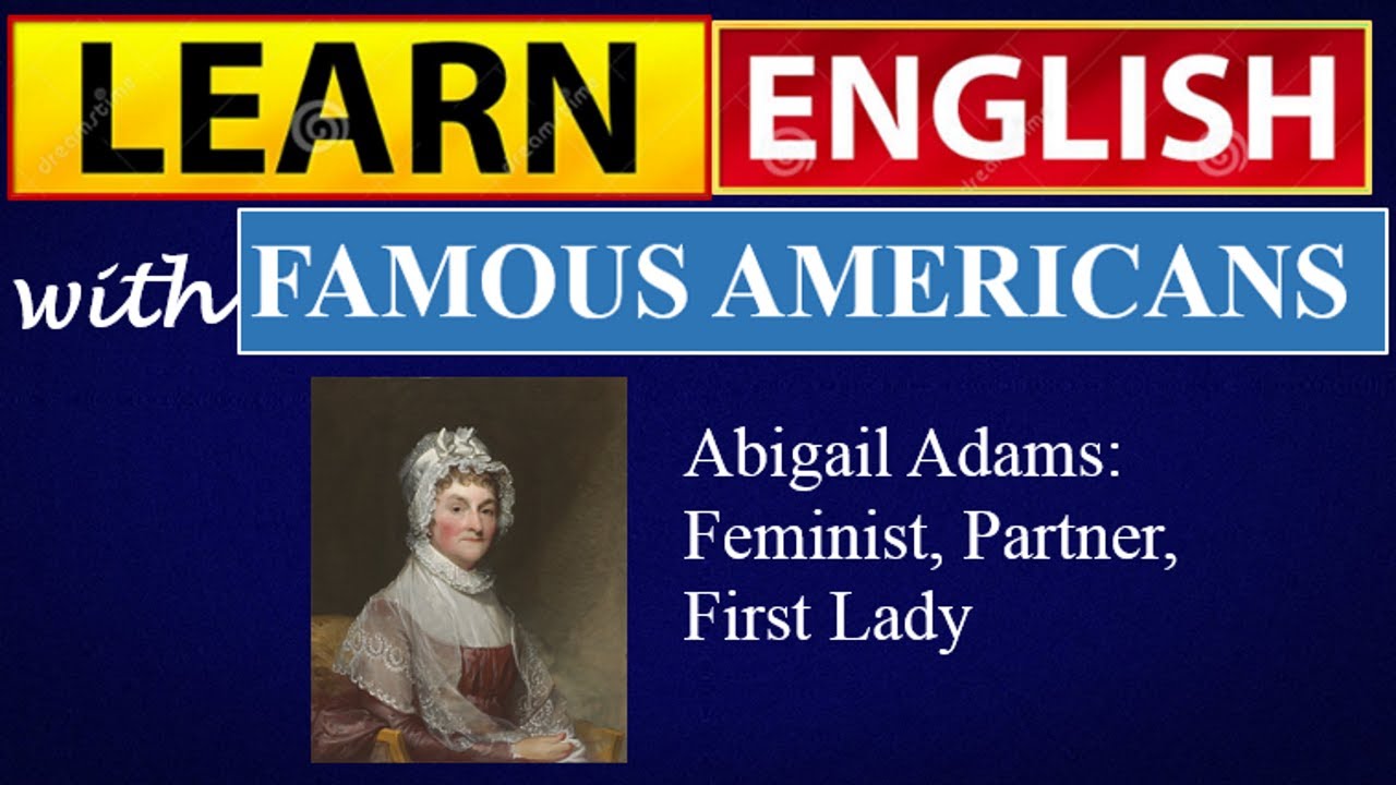 Abigail Adams, 1744-1818: Feminist, Partner, First Lady | Learn English ...
