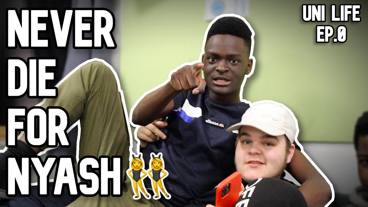NEVER DIE FOR NYASH 👯 - (Uni life ep.0) - YouTube