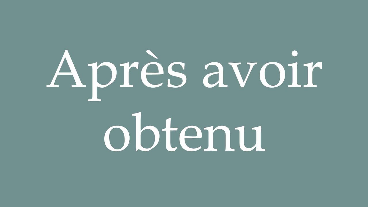 How to Pronounce ''Après avoir obtenu'' (After getting) Correctly in ...