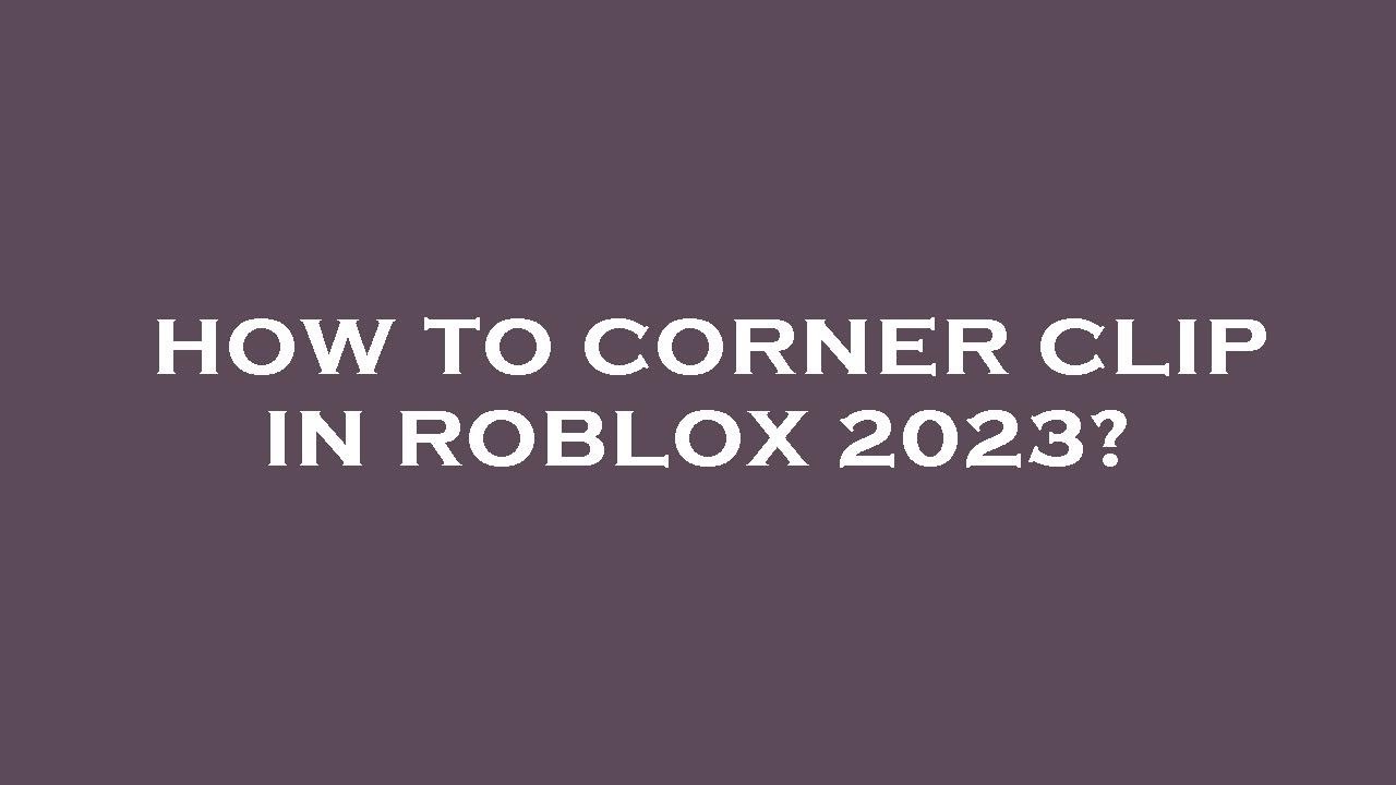 How to corner clip in roblox 2023? - YouTube
