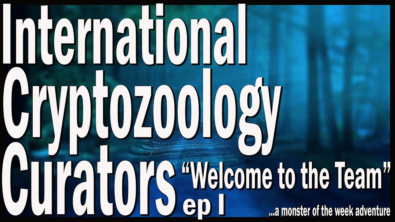 International Cryptozoology Curators: S1E1 - Welcome to the ...