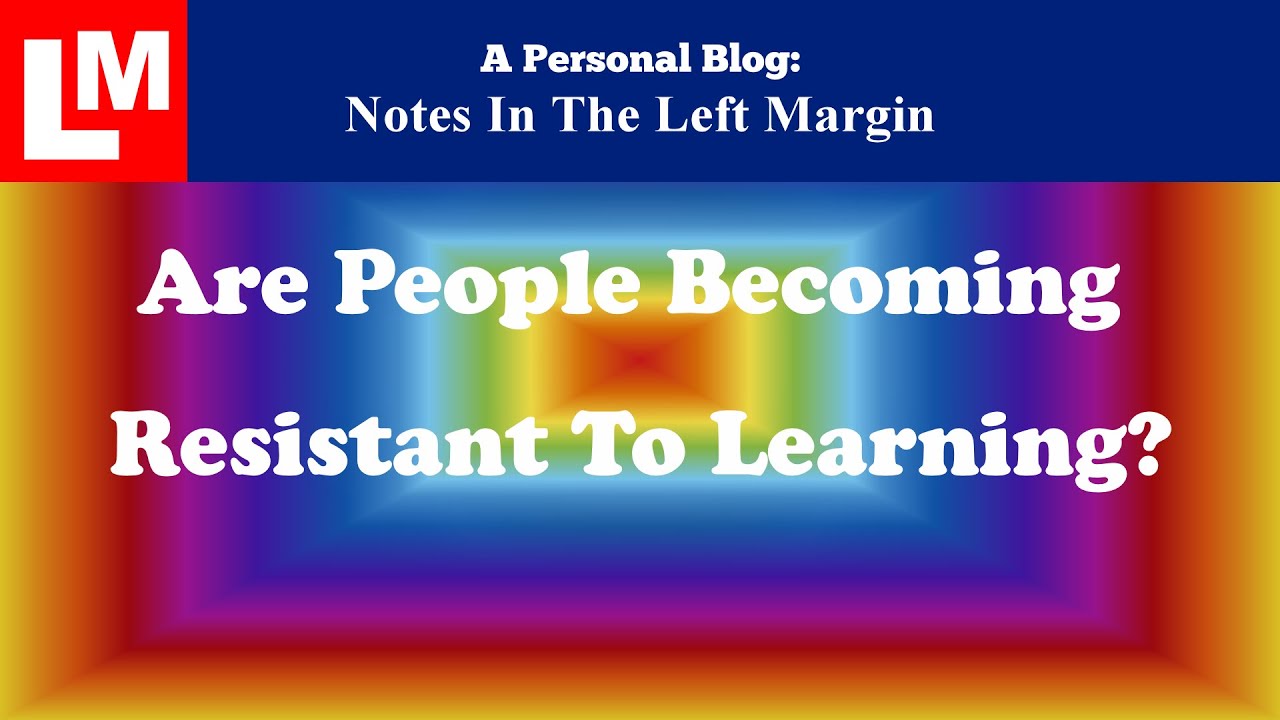 Are People Becoming Resistant To Learning? - YouTube