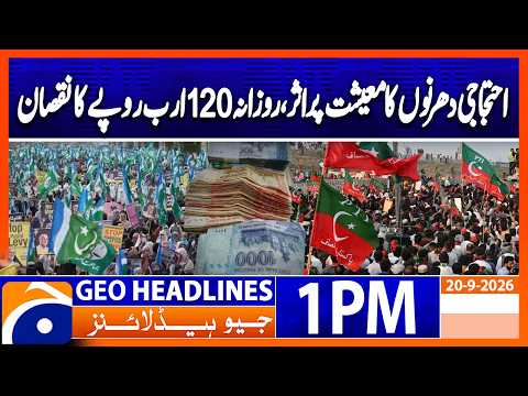 Protests and Sit-Ins Could Cause Rs120 Billion Daily Loss | Geo News 1PM Headlines September 20, ...