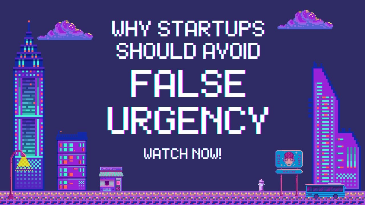 Why Startups Should Avoid False Urgency to Be Successful - YouTube