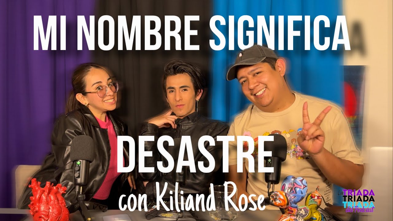 Ep. 22 | Mi nombre significa desastre con Kiliand Rose | La Triada del ...