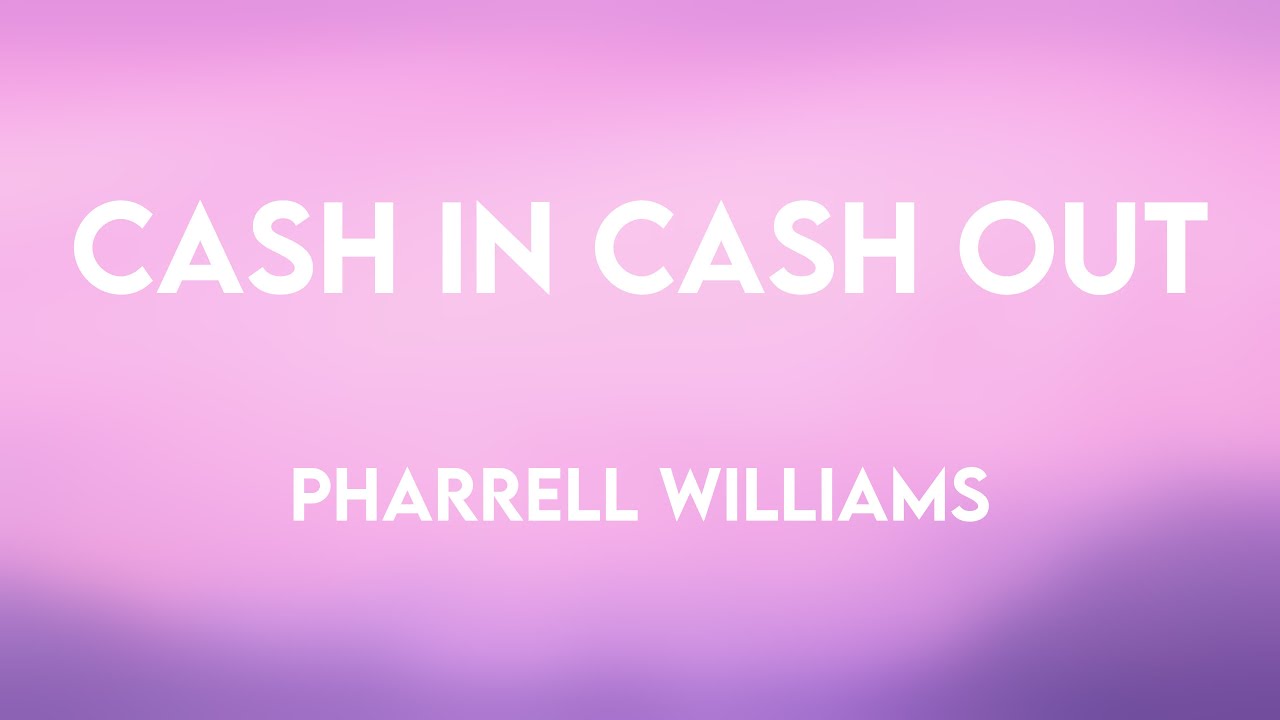 Cash In Cash Out - Pharrell Williams {Lyrics Video} 🎤 - YouTube