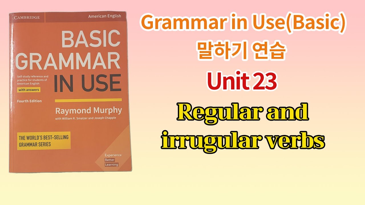 Basic Grammar in Use 4th(미국판) 말하기 연습 Unit 23(Regular and irregular ...