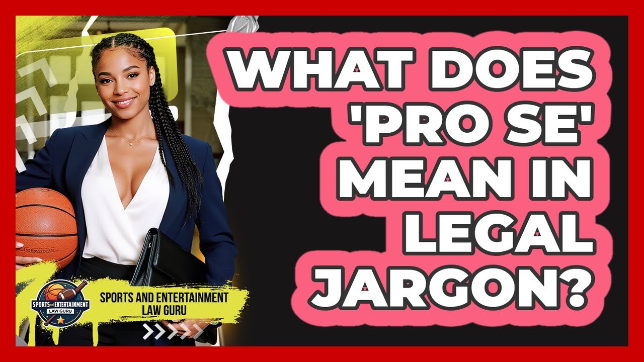 What Does 'Pro Se' Mean In Legal Jargon? - Sports and Entertainment Law ...