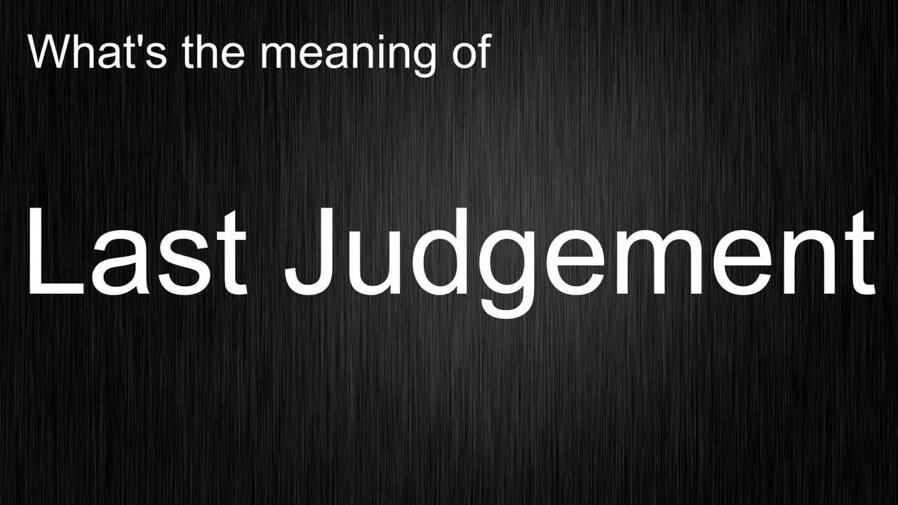 What's the meaning of Last Judgement? - YouTube