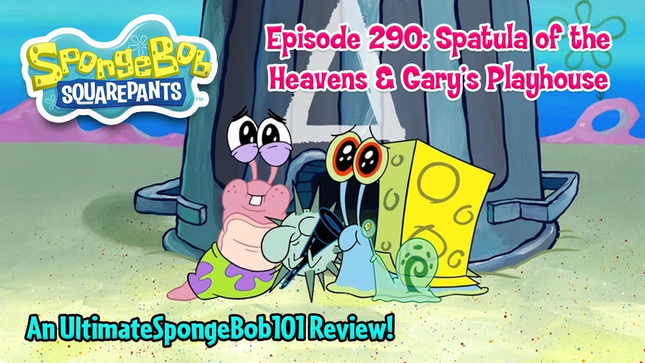 SpongeBob Episode 290 “Spatula of the Heavens” & "Gary's Playhouse ...