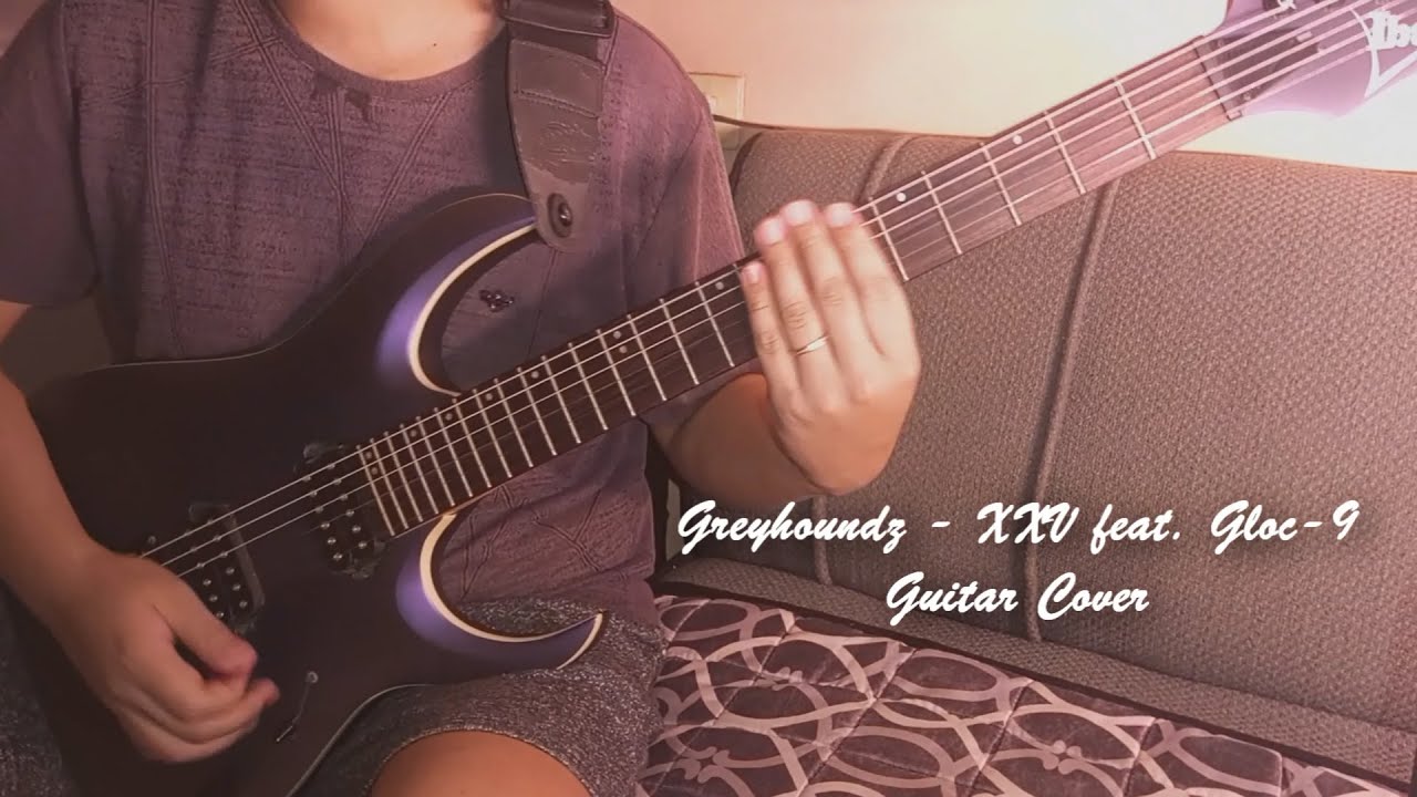 Greyhoundz - XXV feat. Gloc-9 (Guitar Cover) - YouTube