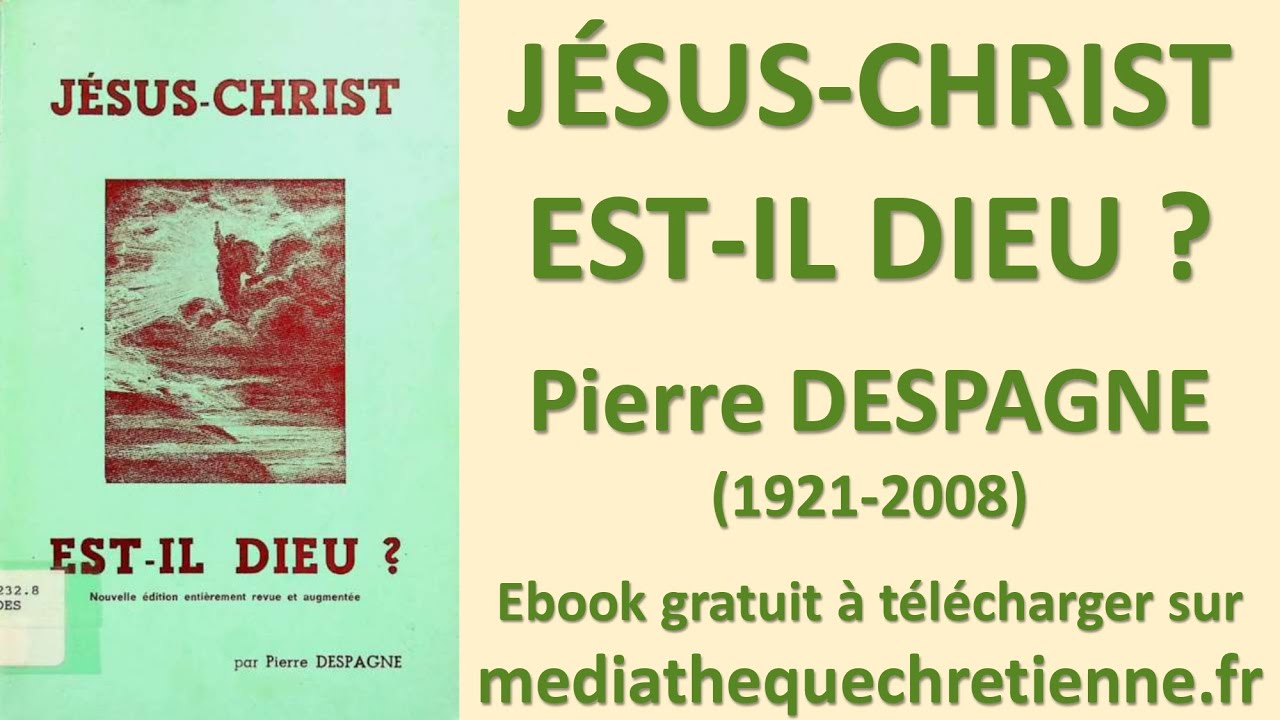 #3 JÉSUS CHRIST EST IL DIEU ? Pierre DESPAGNE - YouTube