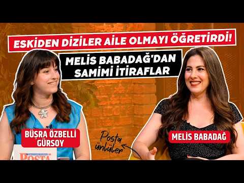 Eskiden diziler aile olmayı öğretirdi! Melis Babadağ'dan samimi itiraflar I Posta Ünlüler