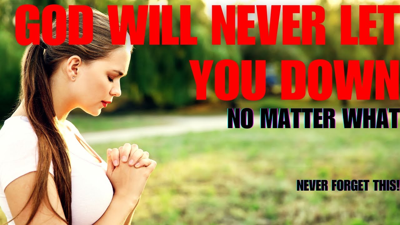 God Will Never Let You Down, No Matter What (Christian Inpiration Video ...