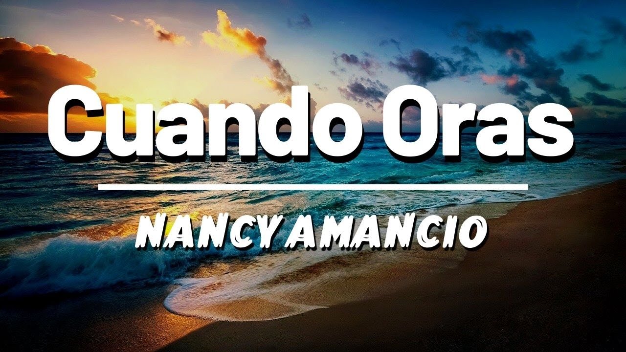 Cuando Oras ★Nancy Amancio ★ (Letra/Lyrics) Es tiempo de DESPERTAR y ...