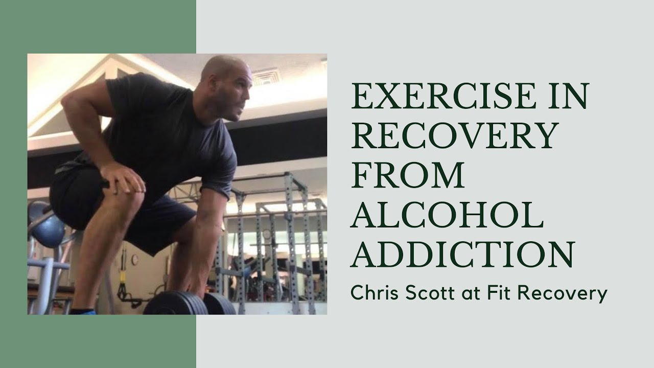 Exercise in Recovery from Alcohol Addiction with Chris Scott at Fit ...