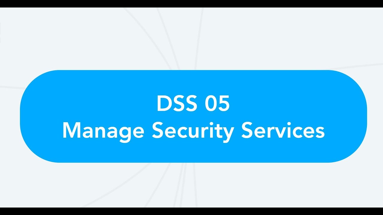 COBIT 5 - DSS 05 : Manage Security Service - YouTube