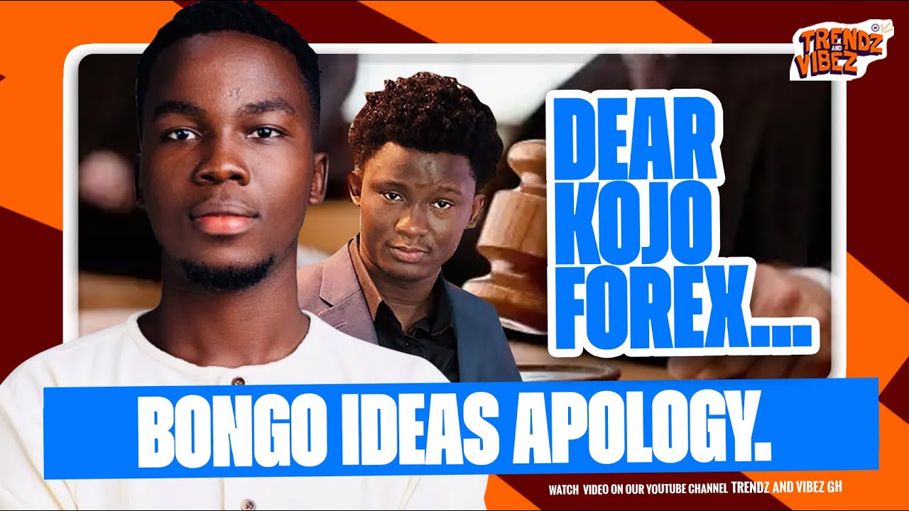 DEAR KOJO FOREX. BONGO IDEAS APOLOGY #BongoIdeas #KojoForex #ghananews ...