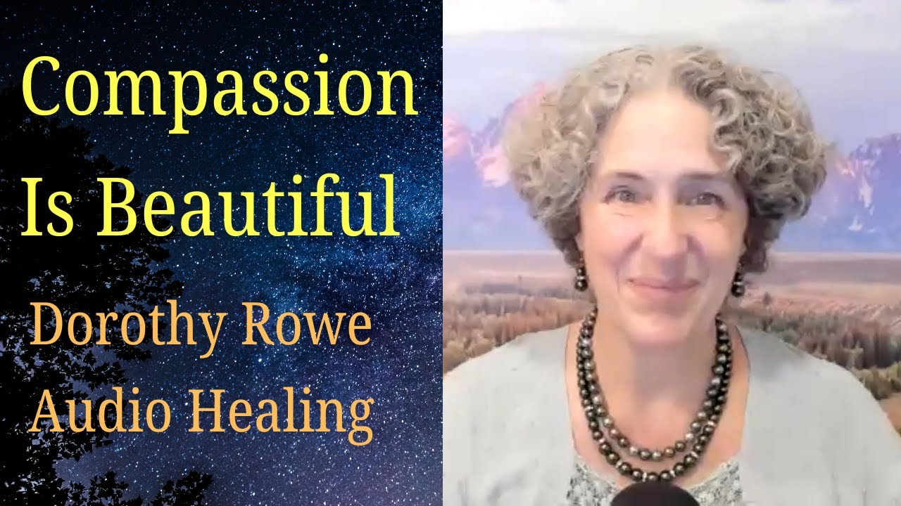 Compassion Is Beautiful - Dorothy Rowe Audio Healing - YouTube