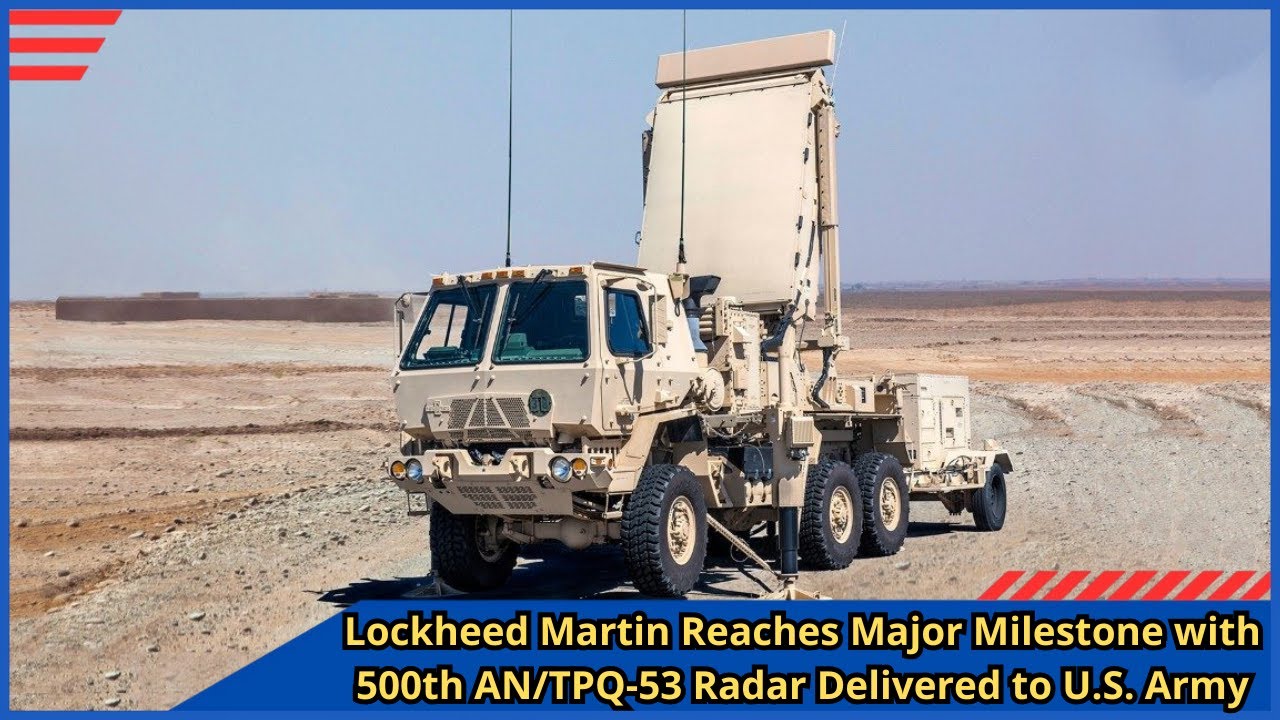 Lockheed Martin Reaches Major Milestone with 500th AN TPQ 53 Radar ...