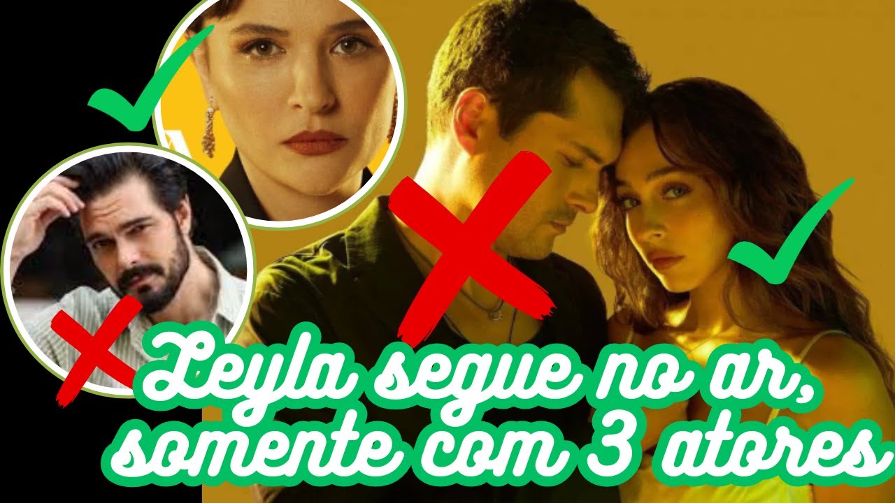 O que está acontecendo? Canal Turco volta atrás, exclui atores e Leyla ...