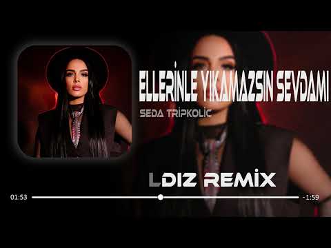 Ellerinle Yıkamazsın Sevdamı - Seda Tripkolic (  Remix )  Sen Diye Diye İçimi Yakıp #Tiktok