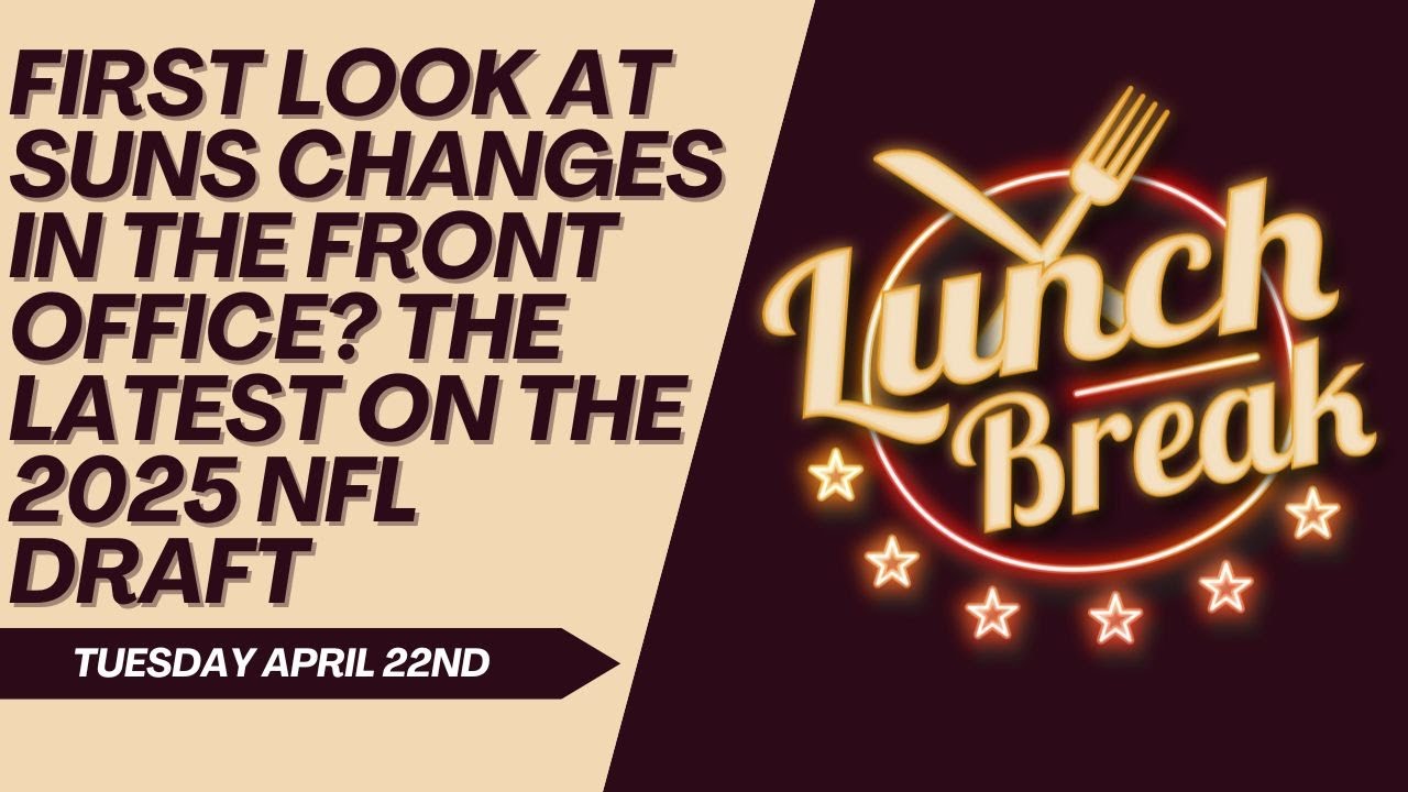 4.22 Lunch Break: First Look At Suns Front Office Changes + The NFL ...