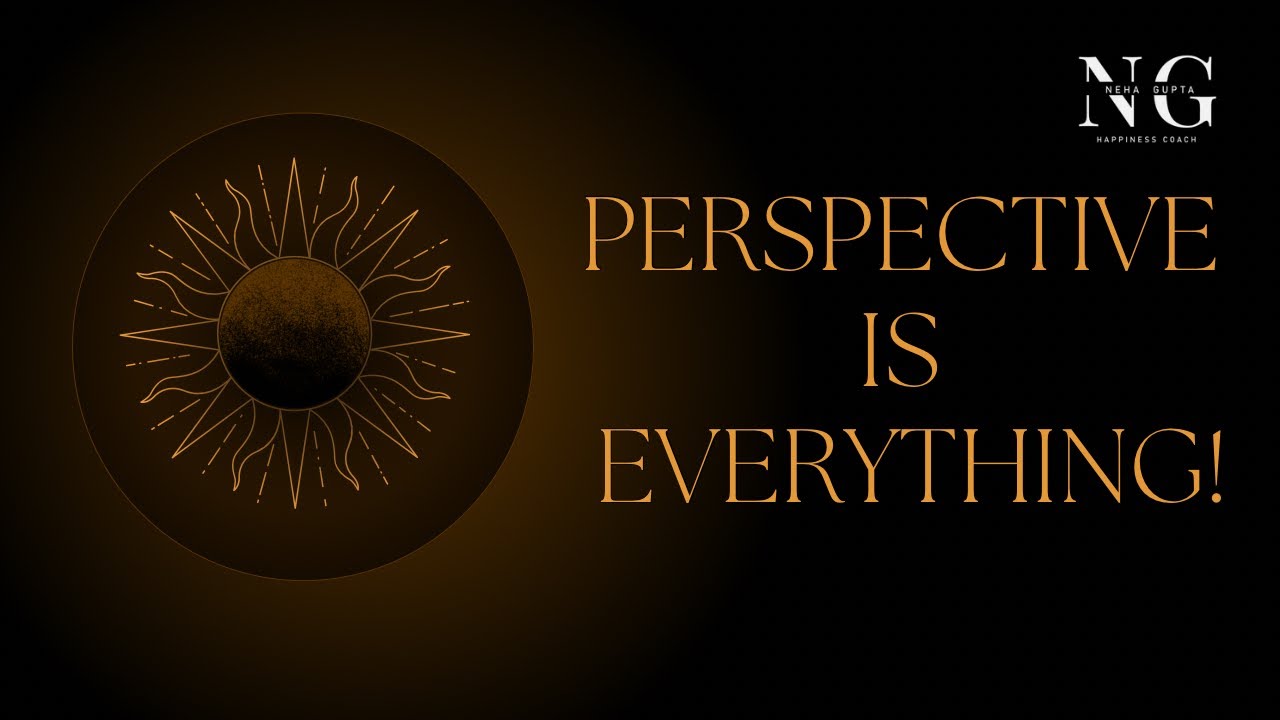 Perspective is Everything! How Changing Your View Can Transform Your ...