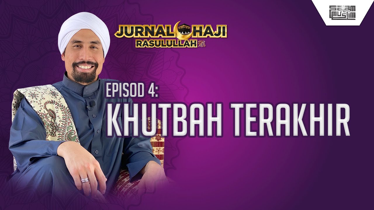 KHUTBAH TERAKHIR | Ep 04: Jurnal Haji Rasulullah - YouTube