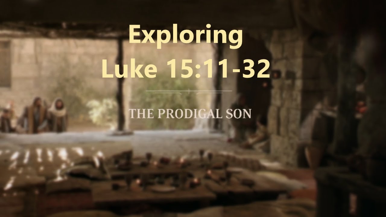 Exploring Luke 15:11-32 The Prodigal Son | Bible - YouTube